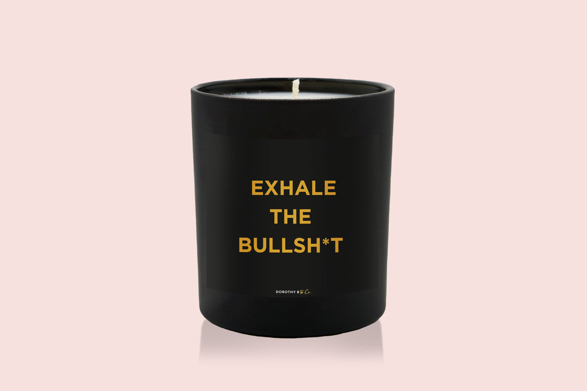 Exhale the Bullsh*t | 100% Soy Candle – Dorothy B & Co.